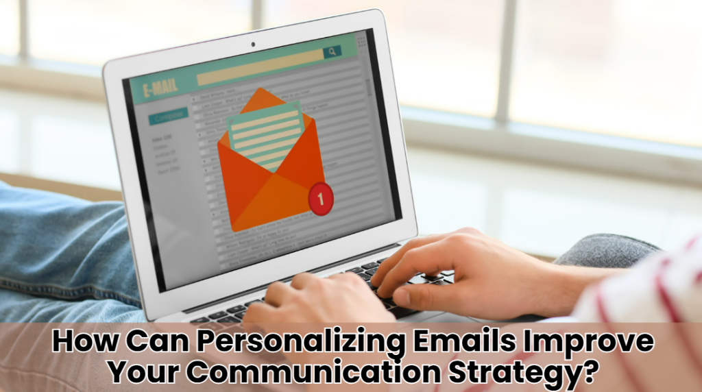 How Can Personalizing Emails Improve Your Communication Strategy ...